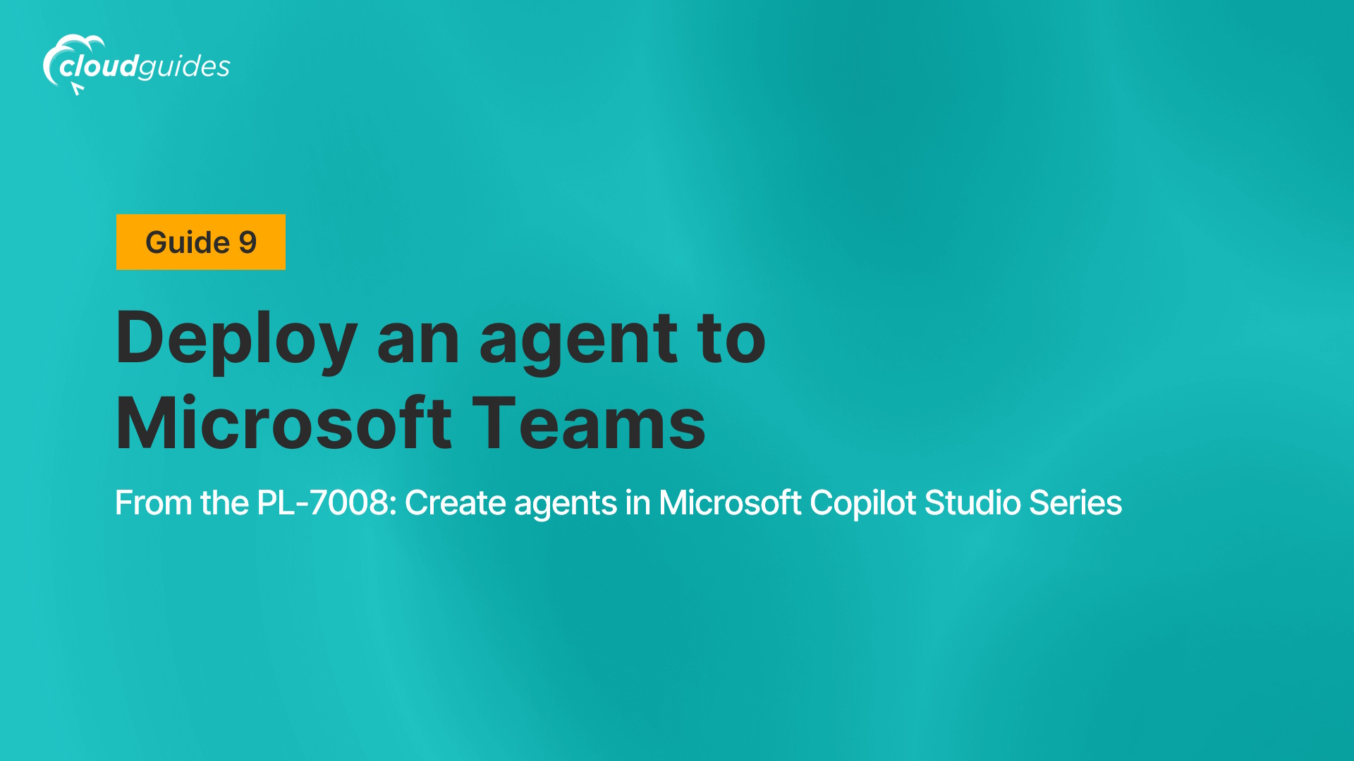 PL-7008: Deploy an agent to Microsoft Teams from Copilot Studio - Interactive Guide